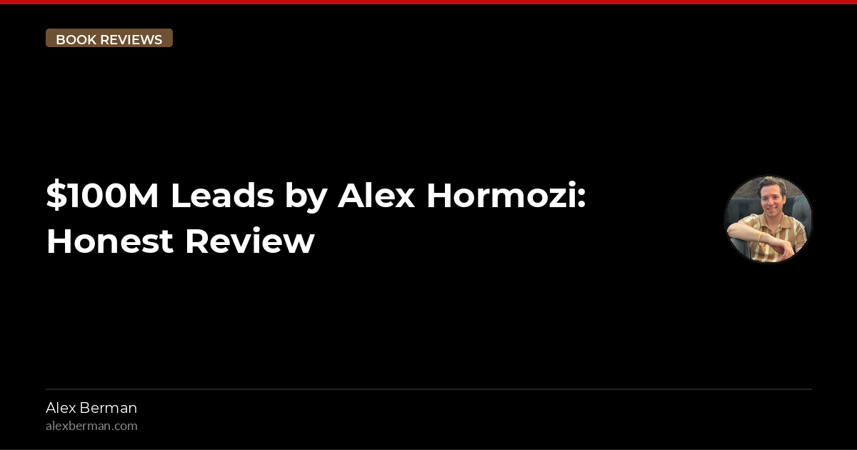 $100M Leads by Alex Hormozi: Honest Review
