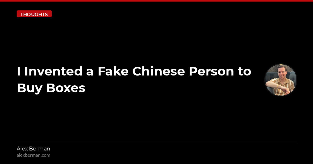 I Invented a Fake Chinese Person to Buy Boxes