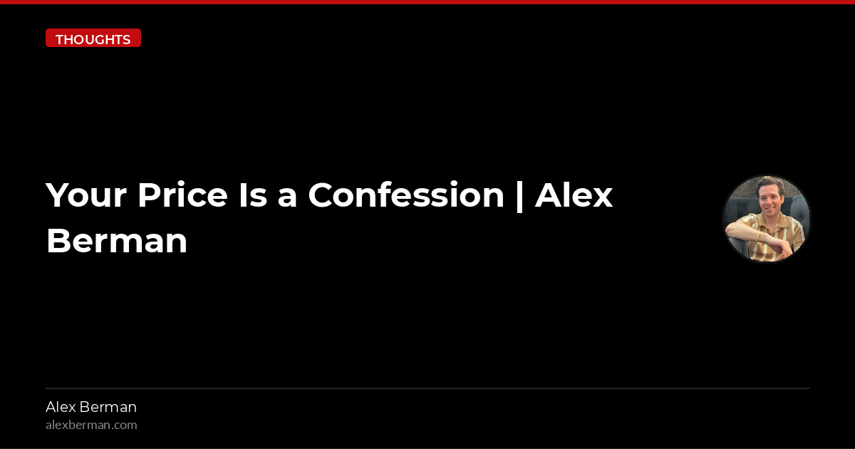 Your Price Is a Confession | Alex Berman